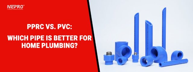 PPRC Vs. PVC: Which Pipe Is Better For Home Plumbing? - Nepro Pipes
