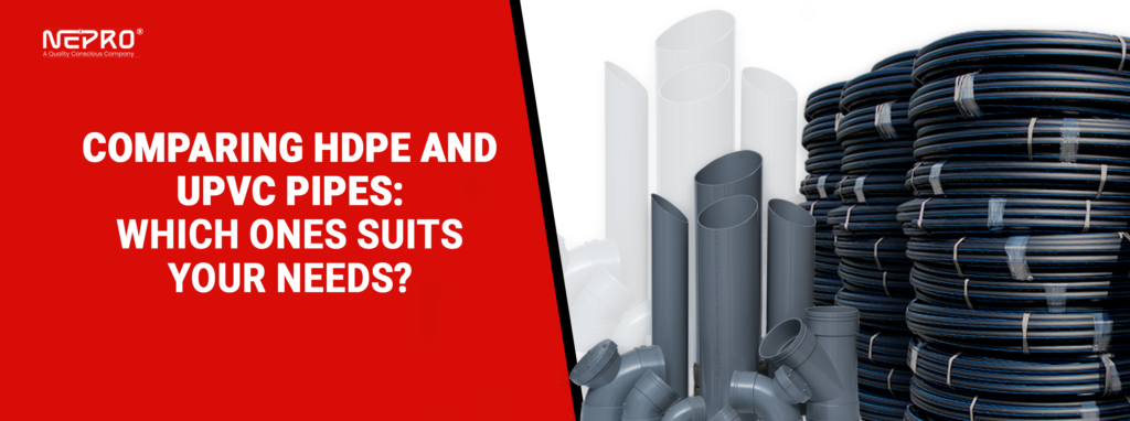 Comparing HDPE And UPVC Pipes: Which One Suits Your Needs? - Nepro Pipes